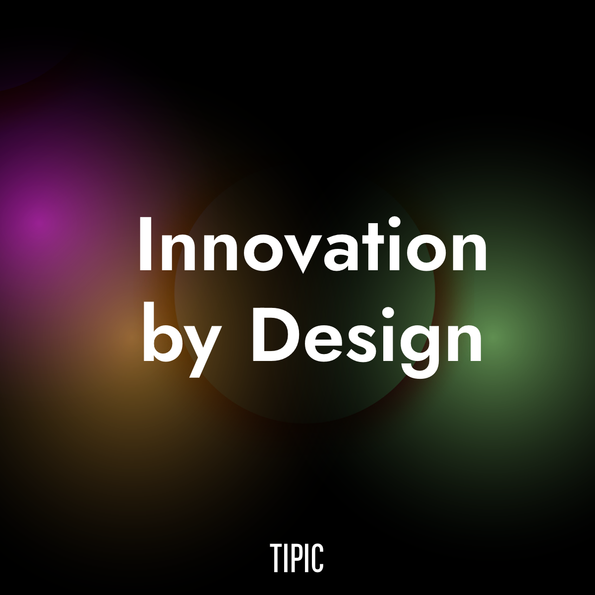 Innovation by Design - Tipic
